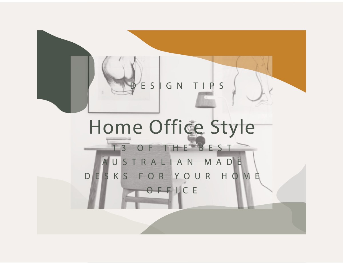 Home Office Style: 13 of the best Australian Made desks for your home ...